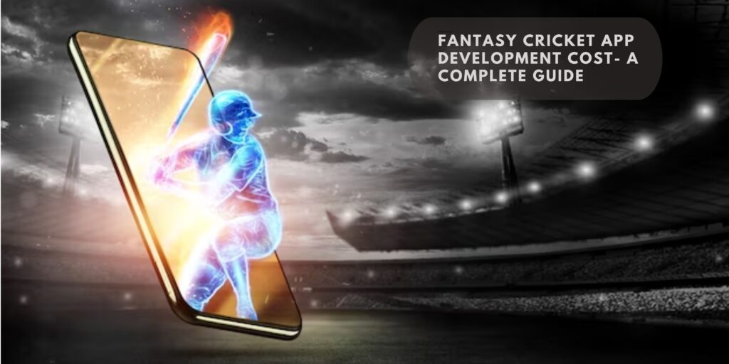 Fantasy Cricket App Development Cost- A Complete Guide
